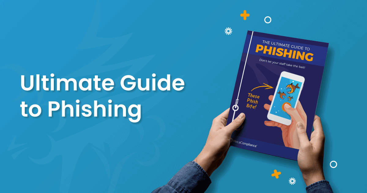 MetaCompliance Phishing Guide: The Complete Guide To Phishing MetaCompliance Phishing Guide: The Complete Guide To Phishing
